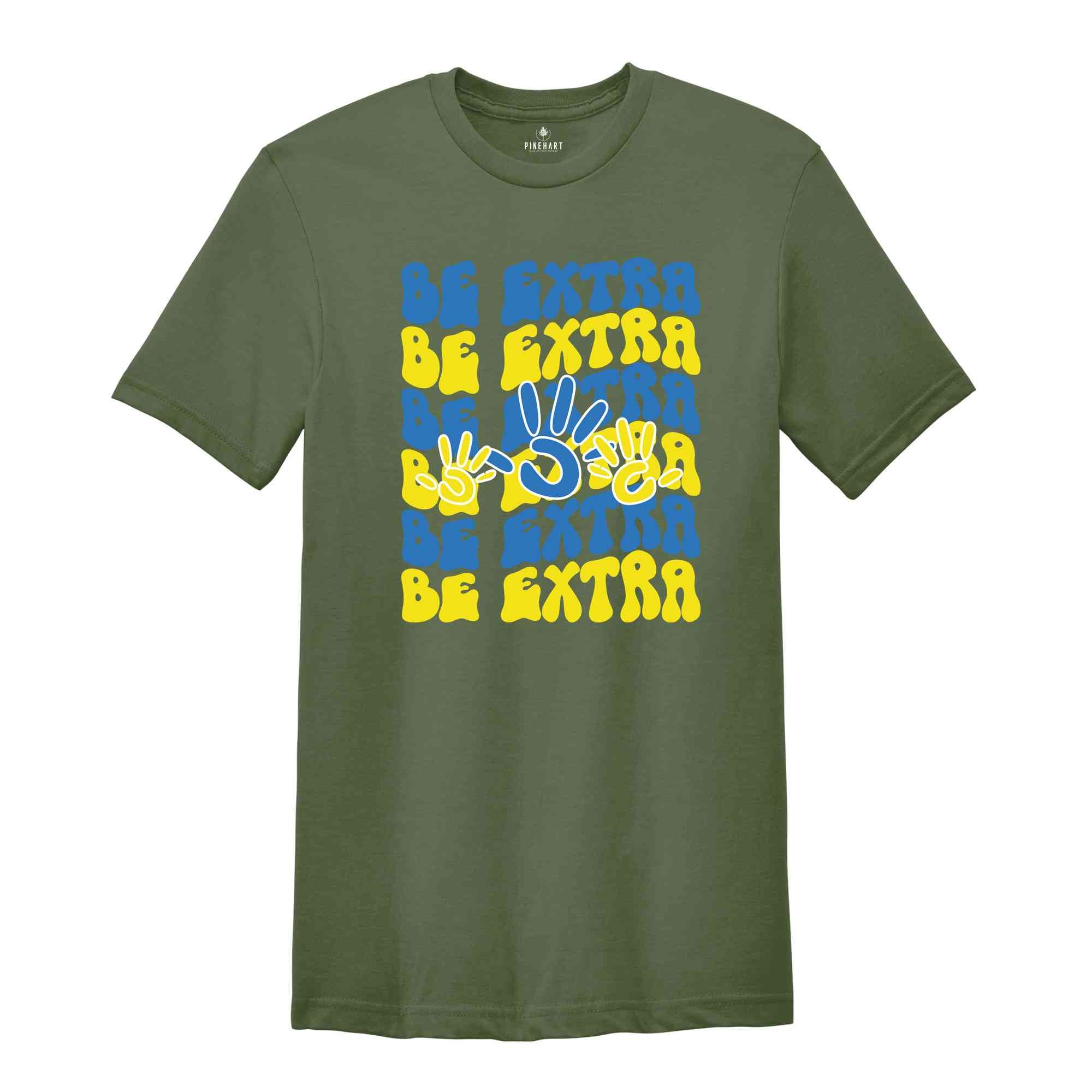 Be Extra Down Syndrome Tshirt, Down Syndrome Shirt, Awareness Shirt ...