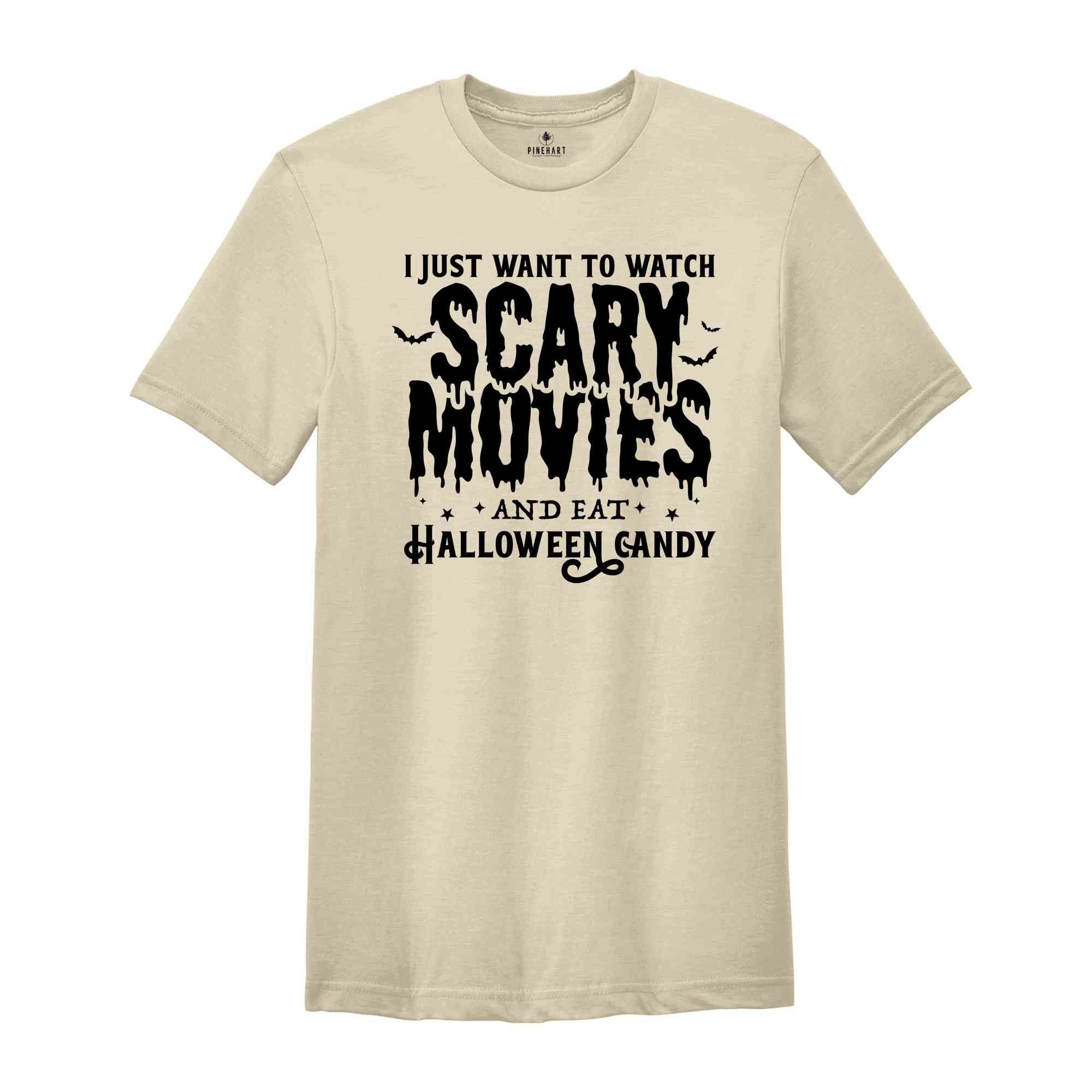 I Just Want To Watch Scary Movies And Eat Halloween Candy Shirt, Cute ...