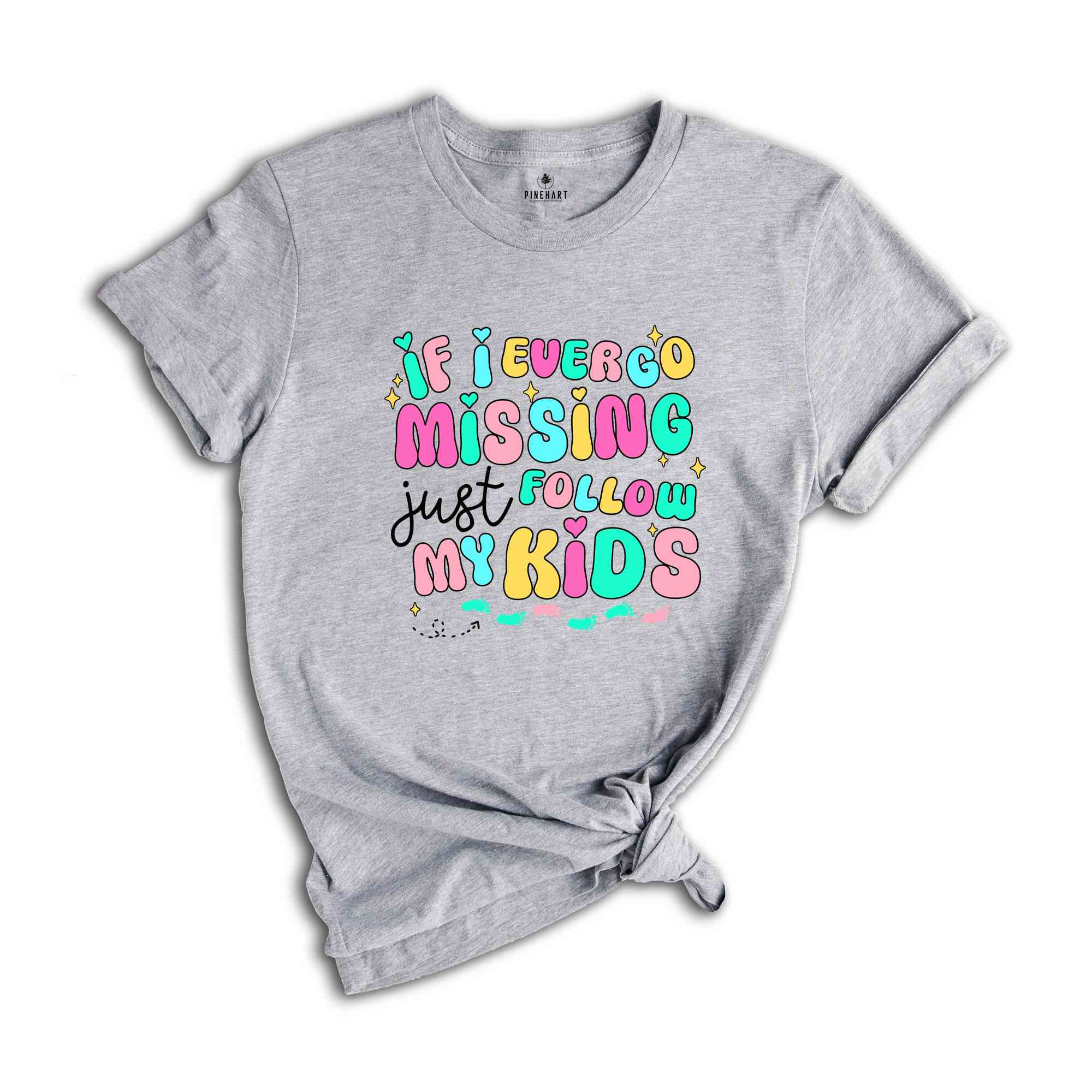 If I Ever Go Missing Just Follow My Kids Shirt, Funny Mommy Shirt ...