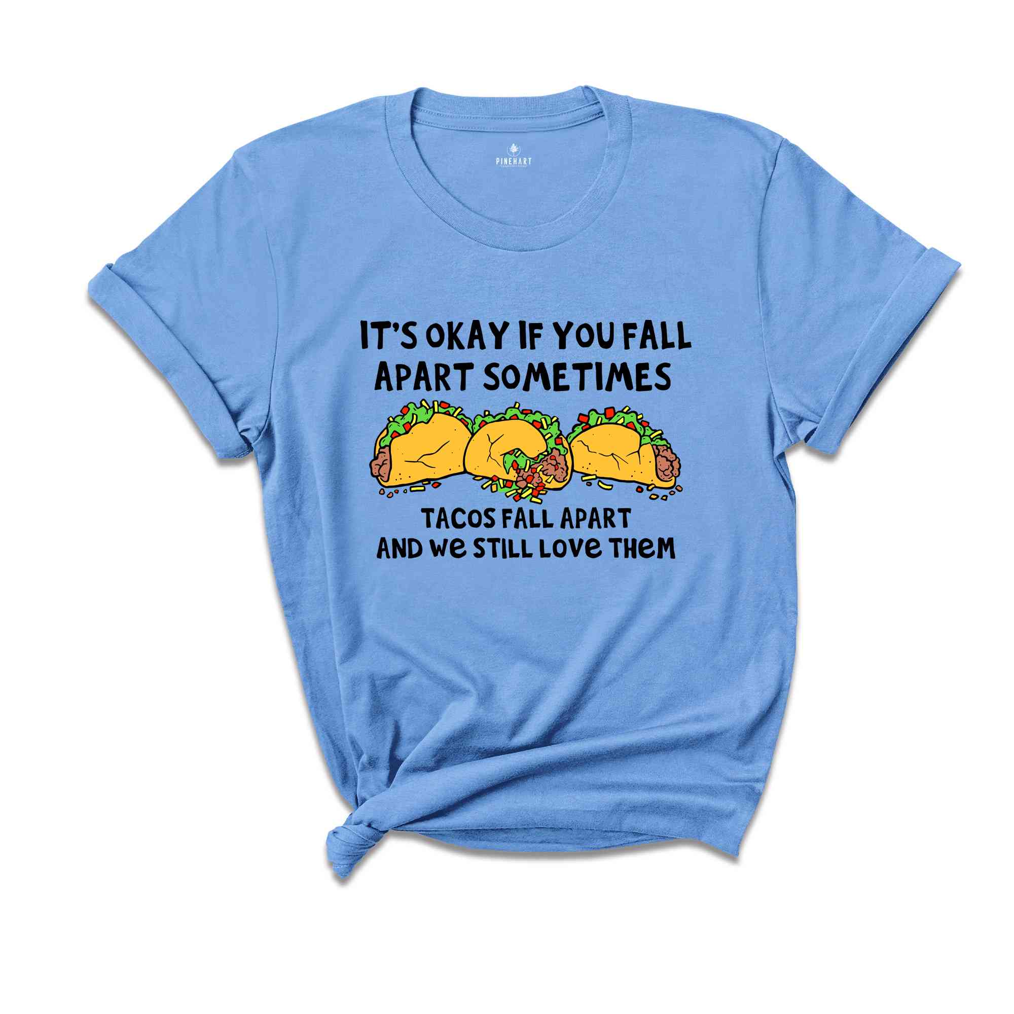 It's Okay If You Fall Apart Sometimes Shirt, Tacos Fall Apart And We ...