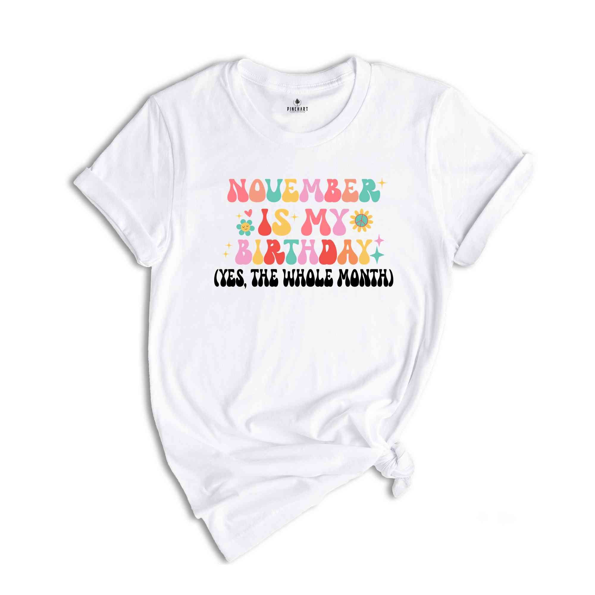 November Is My Birthday Shirt, Yes The Whole Month T-Shirt, Birthday ...