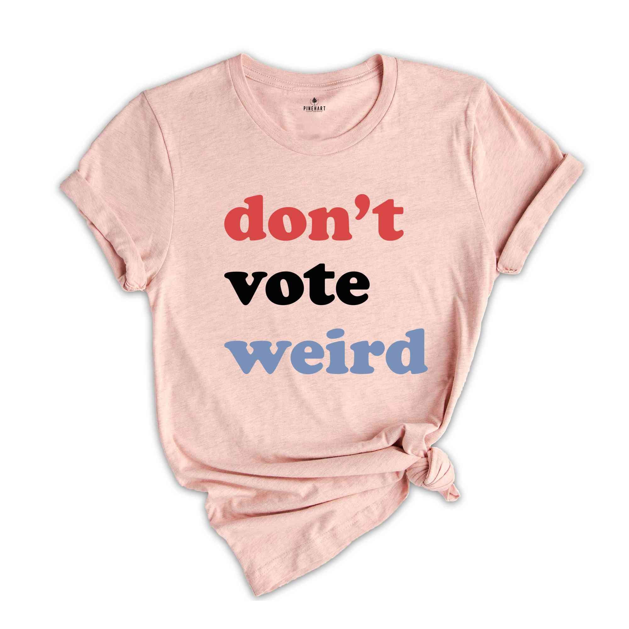 Vote Kamala Karris Shirt, Don't Vote weird, Madam President Shirt, Vote ...
